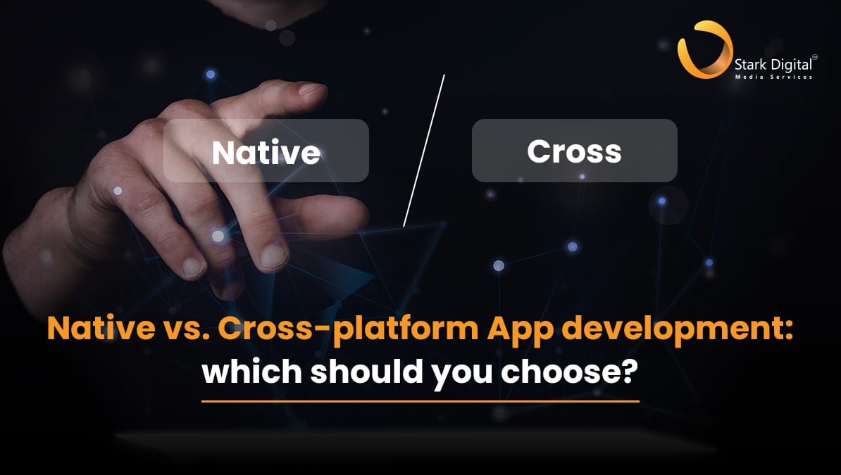 Native Vs Cross Platform App Development Which Should You Choose