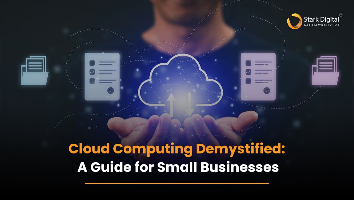 Cloud Computing Demystified: A Guide for Small Businesses
