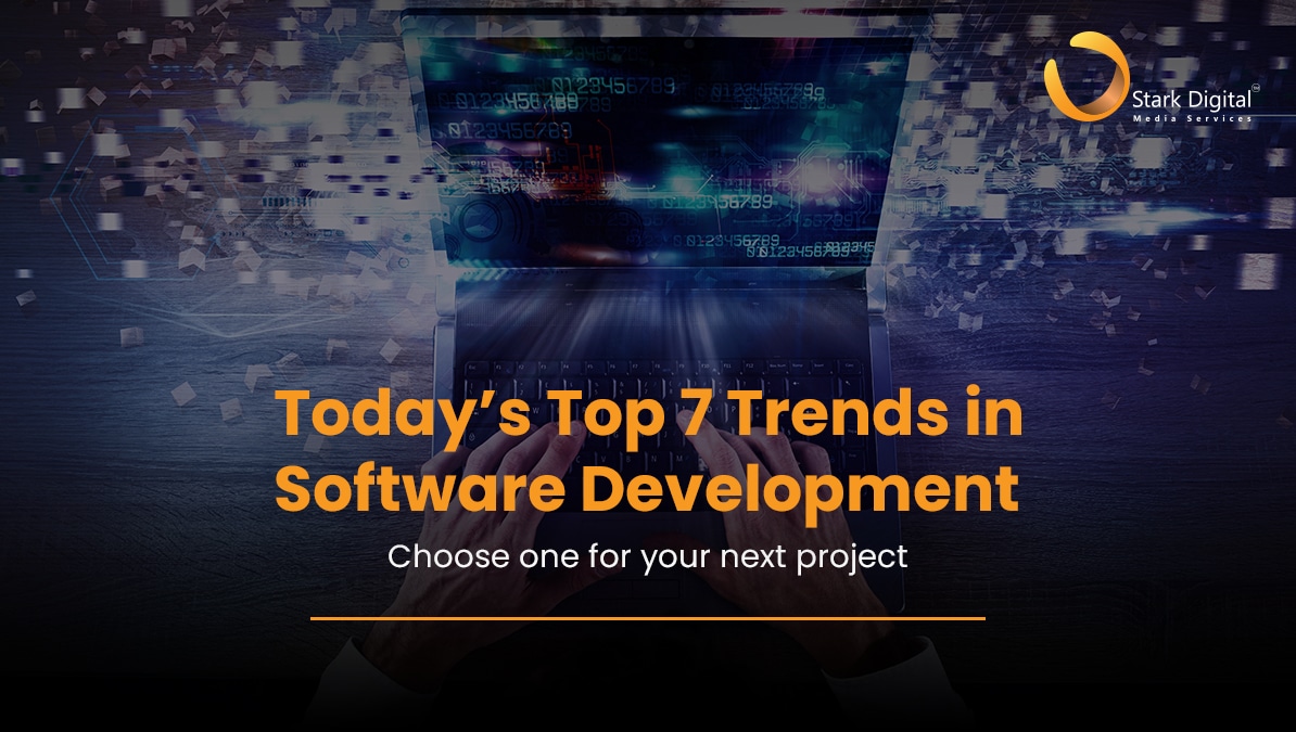 Today’s Top 7 Trends in Software Development